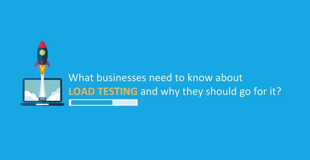 About LOAD TESTING and why they should go for it